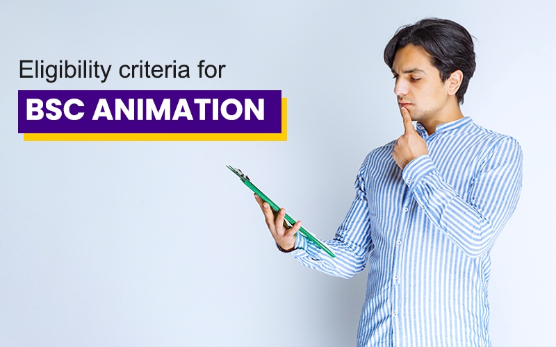What Are The Eligibility Criteria for BSc Animation?
